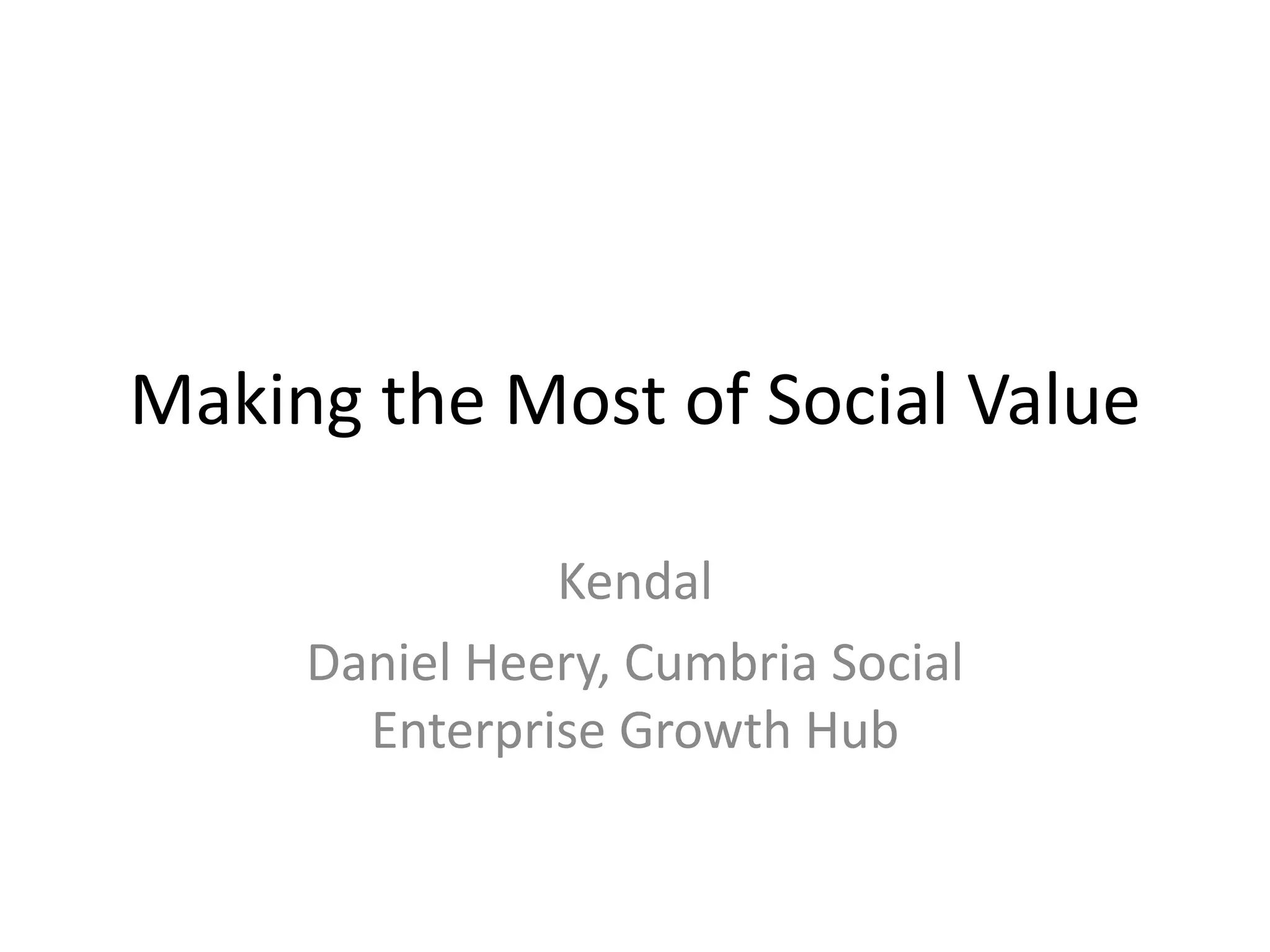 Introduction to Kendal social value event by Daniel Heery | PPT