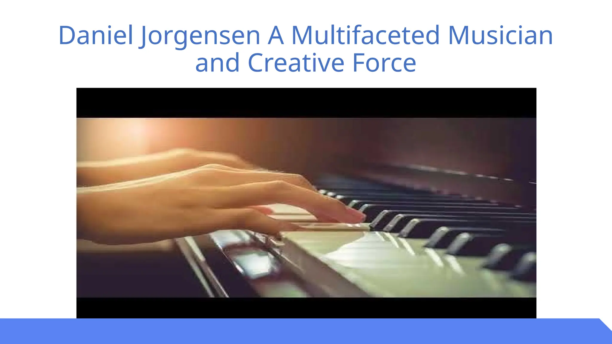 Daniel Jorgensen: A Multifaceted Musician and Creative Force | PPTX