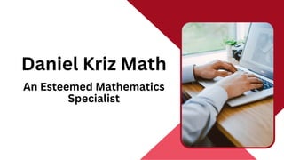 Daniel Kriz Math - An Esteemed Mathematics Specialist | PPT