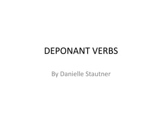 Danielle stautner deponant verbs | PPT