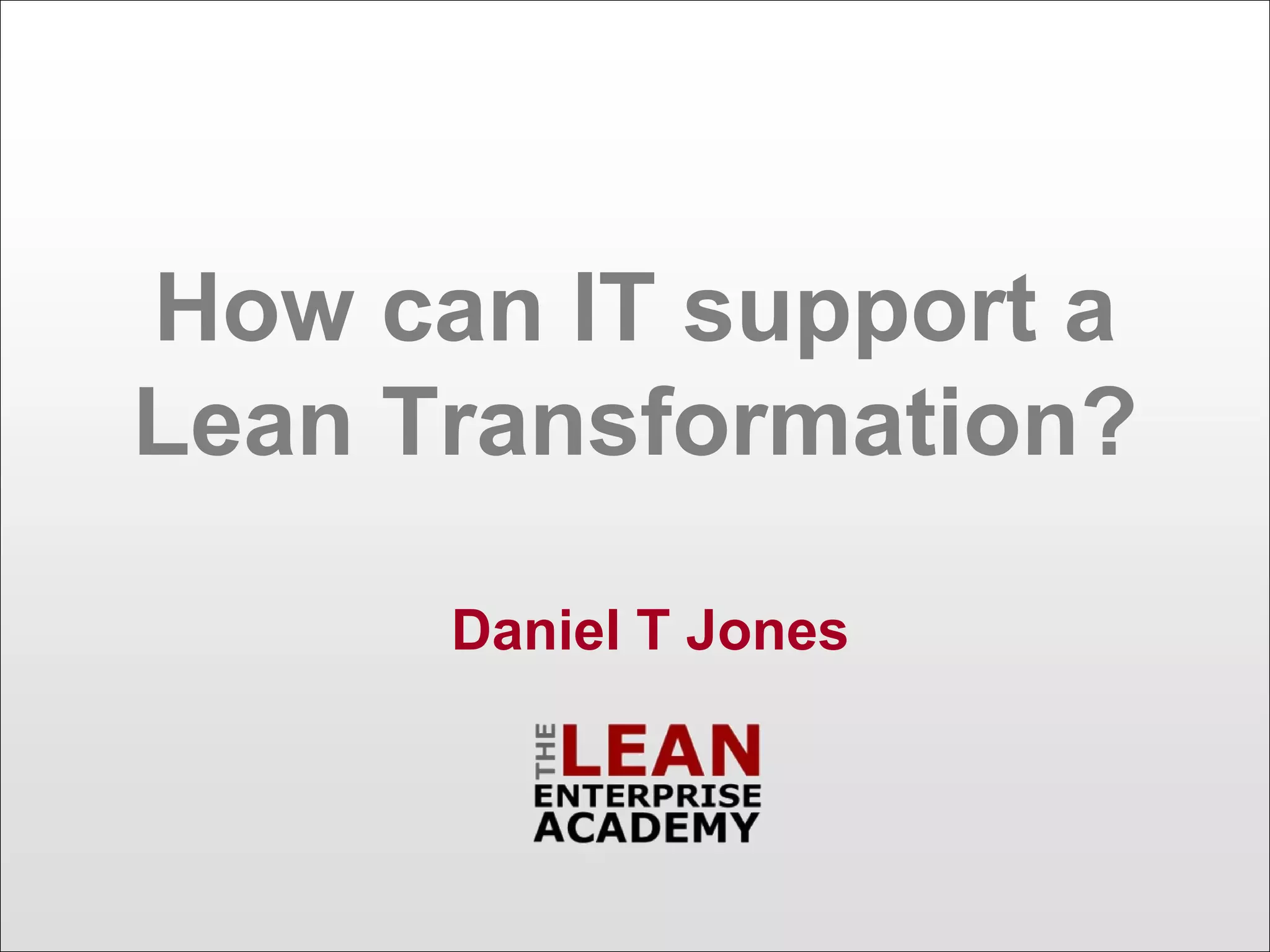 How IT can support a Lean Transformation? Daniel T Jones - European ...