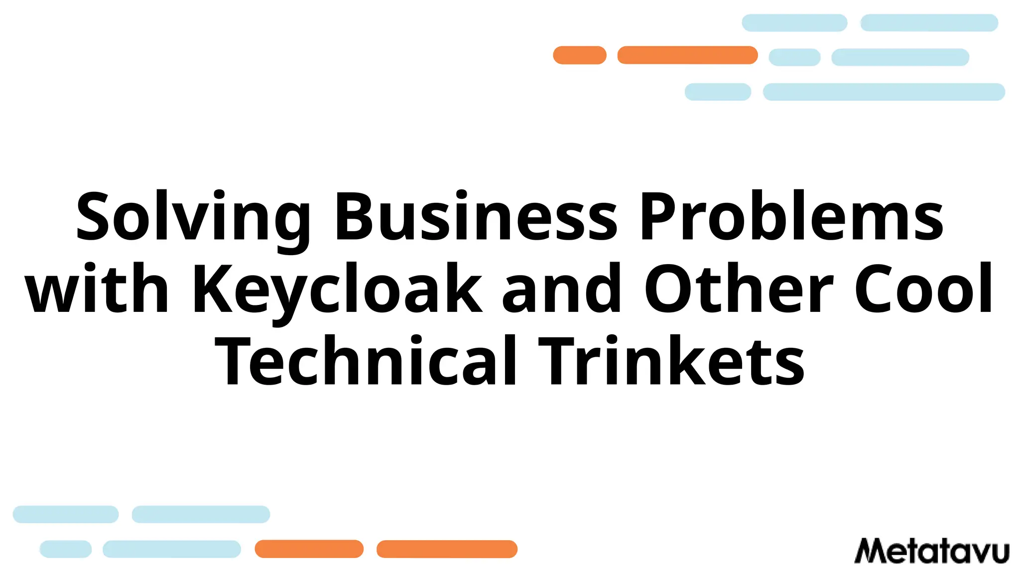 Solving Business Problems with Keycloak and Other Cool Technical ...