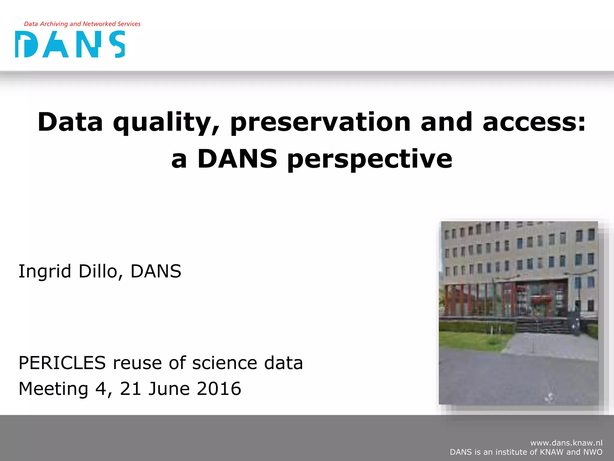 Data quality, preservation and access: a DANS perspective | PPT | Free ...