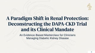 Deconstructing the DAPA-CKD Trial and its Clinical Mandate | PPTX
