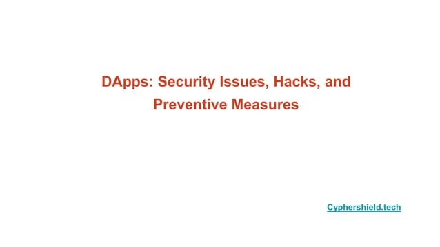 DApps_ Security Issues, Hacks, and Preventive Measures.pptx