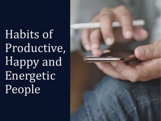 Jozef Behr : Habits of Productive, Happy and Energetic People | PPT