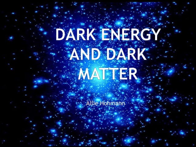 Dark Energy And Dark Matter | PPT