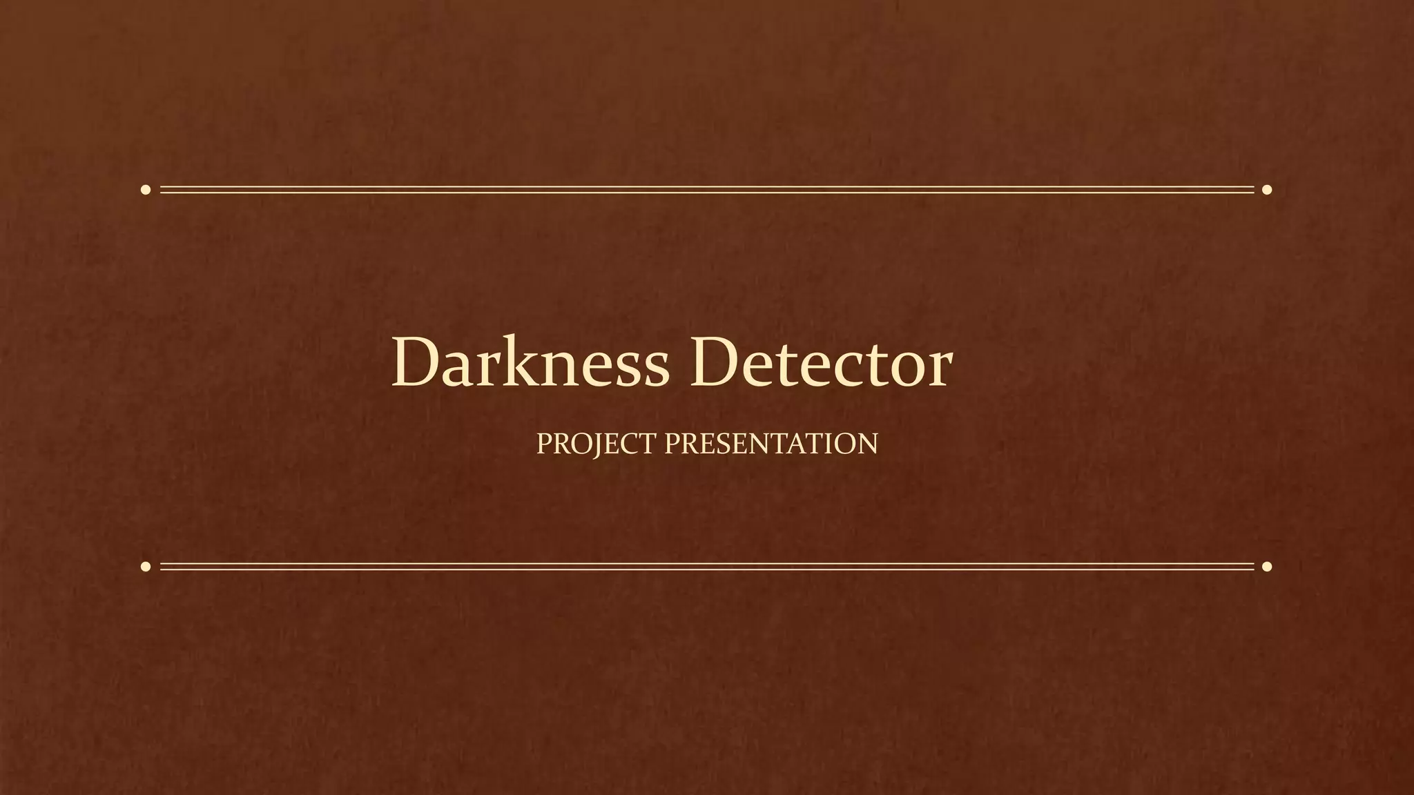 Darkness detector | PPTX