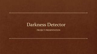 Darkness detector | PPTX