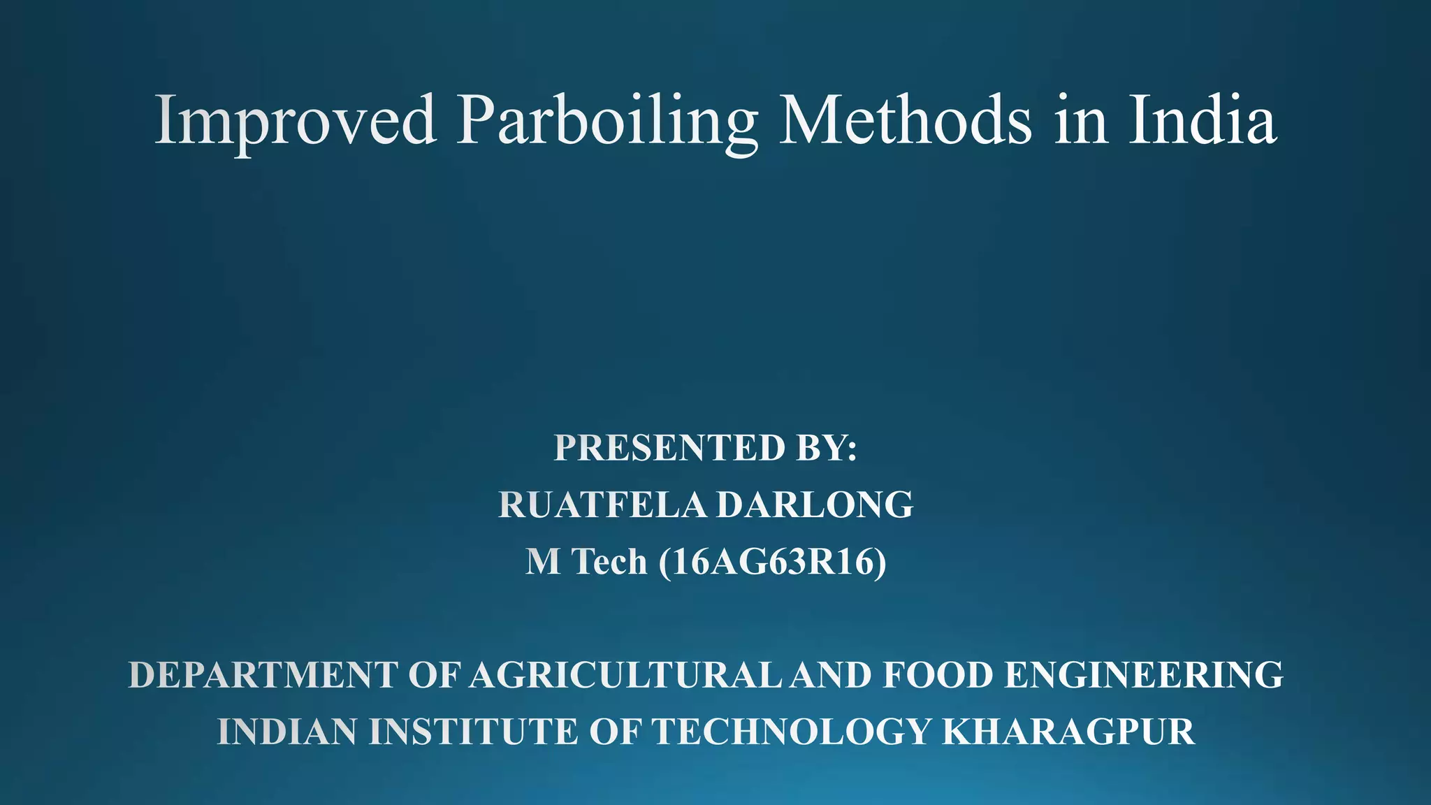Improved Parboiling Methods in India | PPTX
