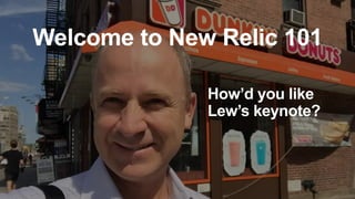 Track Welcome: New Relic 101 [FutureStack16] | PPTX