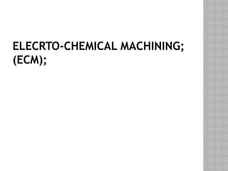 Electro chemical machining process presentation | PPTX