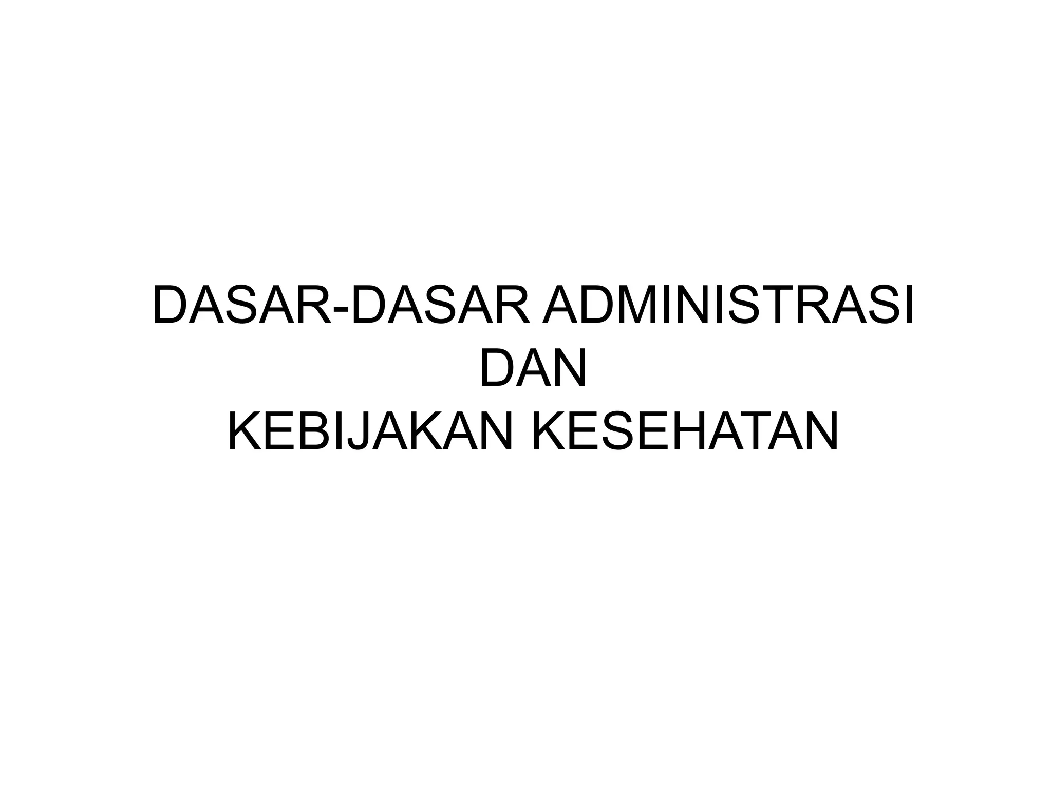 Dasar-Dasar Administrasi dan Kebijakan Kesehatan | PPT