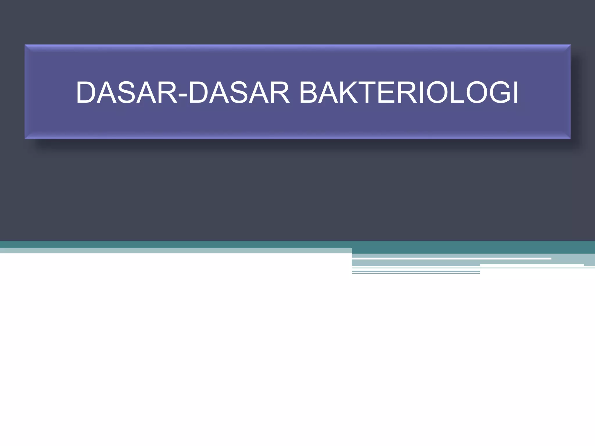 DASAR-DASAR BAKTERIOLOGI DAN MIKROBIOLOGI.pptx