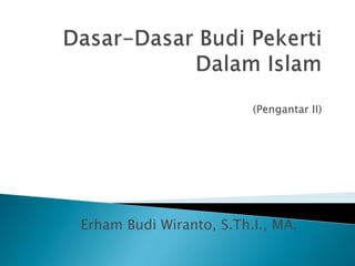 Dasar-Dasar Budi Pakerti Islam Oleh Pak Erham Budi Wiranto | PPT