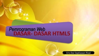 Dasar dasar html5 | PPT