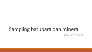 Dasar-dasar sampling batubara dan mineral.pptx