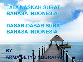 Dasar-Dasar Surat Bahasa Indonesia Guru Mapel : Arma Setyo Nugrahani | PPT