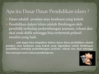 Dasar dasar pendidikan islam dan dasar pelaksanaan pendidikan | PPTX