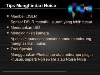 Dasar Fotografi : ISO dan Noise | PPS