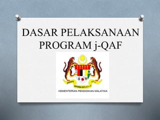 Dasar, pelaksanaan dan pengurusan program j qaf | PPTX
