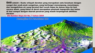 DAS danpengenalan apa itu Daerah Aliran Sungai.pptxl | PPTX