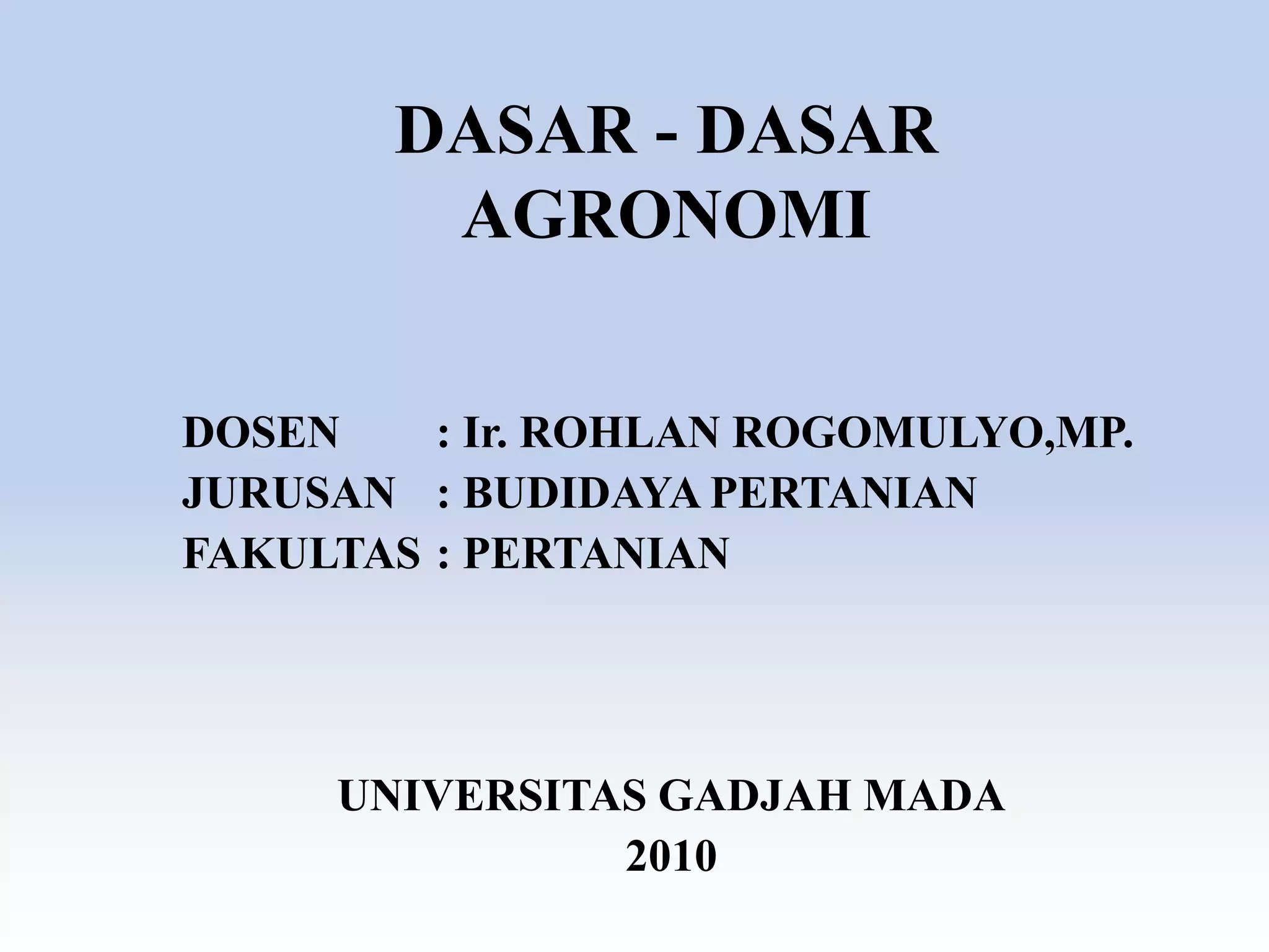 Dasar Dasar Agronomi Ir. Rohlan Rogomulyo | PPTX