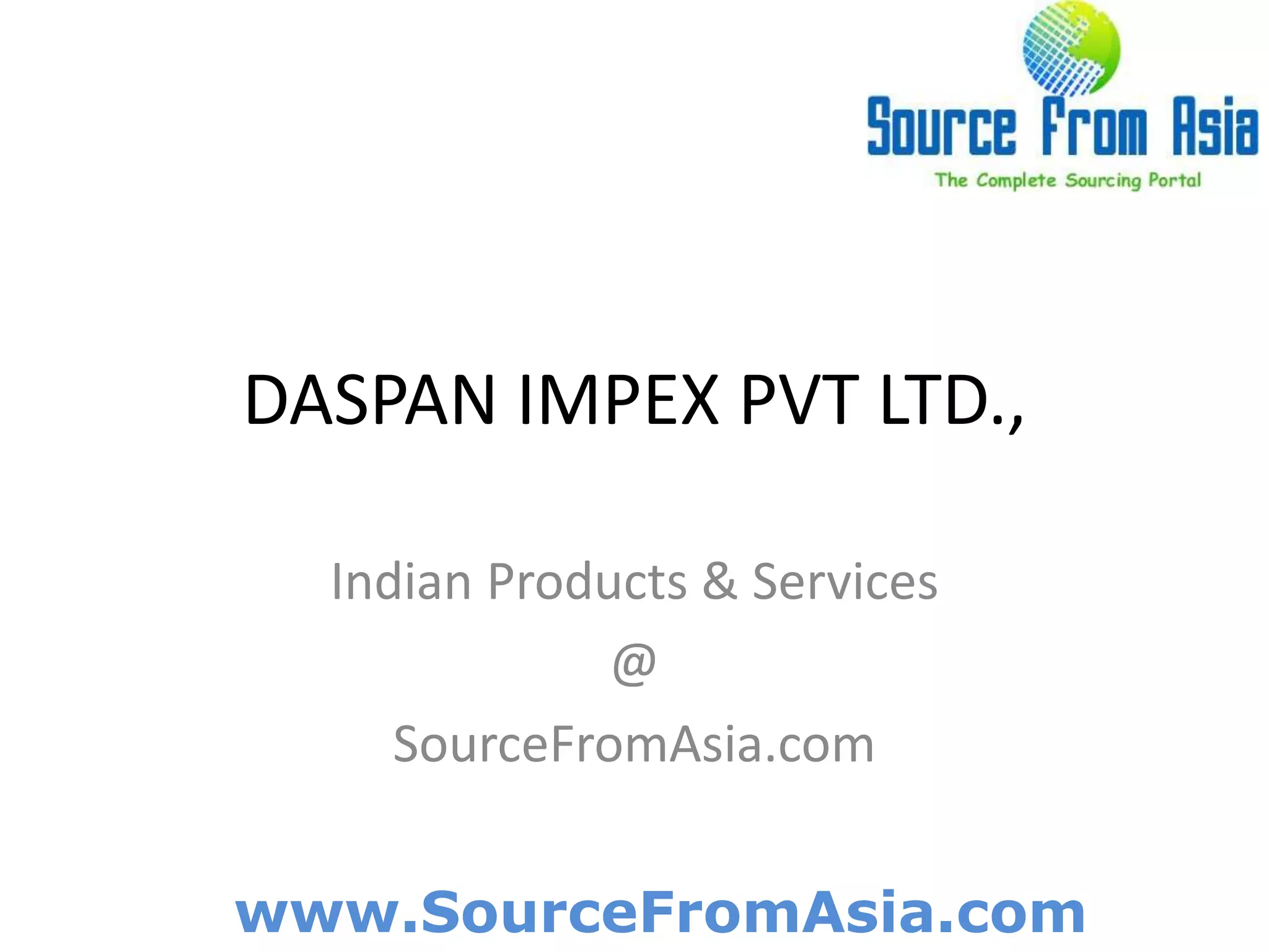 Daspan impex pvt ltd. source fromasia | PPTX