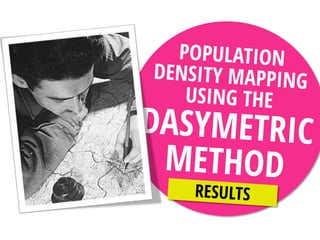 Population Density Mapping using the Dasymetric Method | PPT