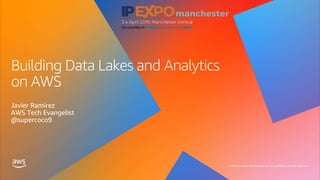 Building Data Lakes and Analytics on AWS. IPExpo Manchester. | PPT