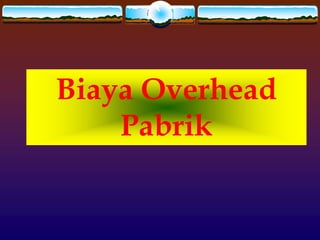 Biaya Overhead Pabrik | PPT