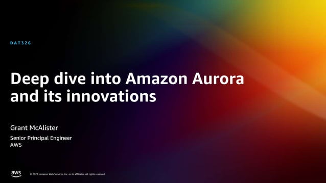 re:Invent 2022 DAT326 Deep dive into Amazon Aurora and its innovations | PPT