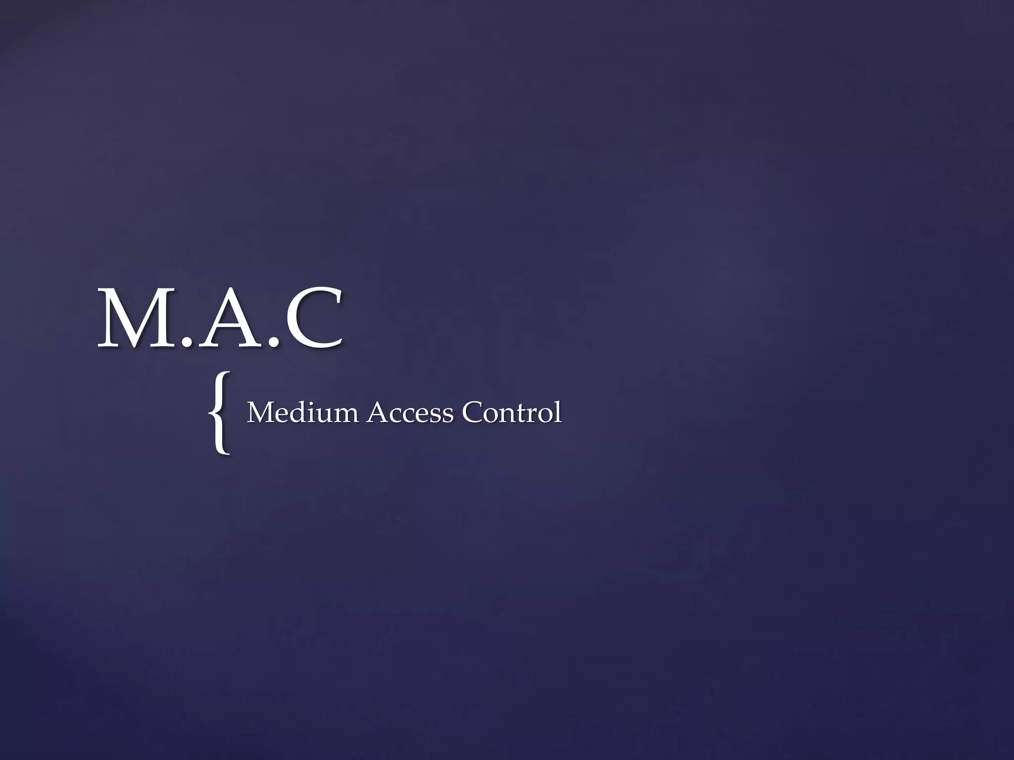 M.A.C (Medium Access Control) | PPTX