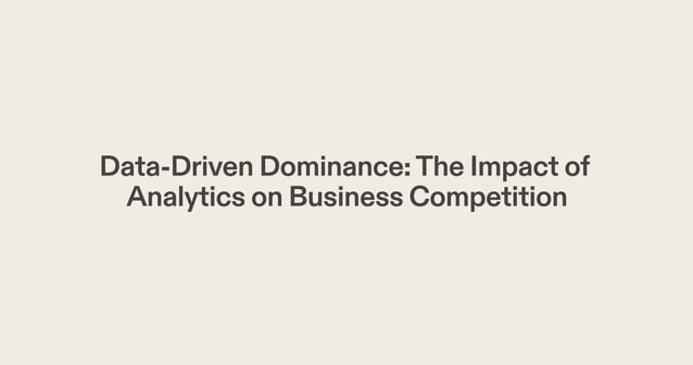 data-driven-dominance-the-impact-of-analytics-on-business-competition-2023-5-19-7-6-41.pdf
