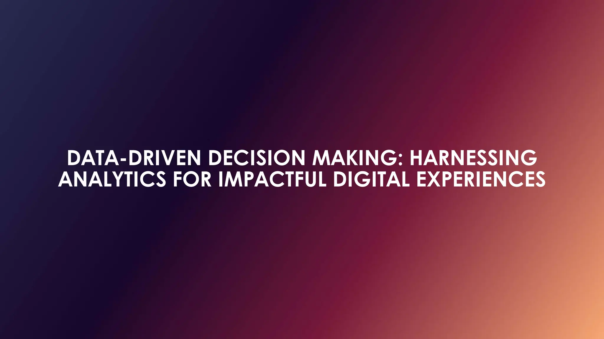 Data-Driven Decision Making Harnessing Analytics for Impactful Digital Experiences.pptx