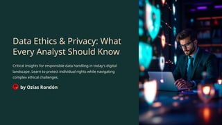 Data-Ethics-and-Privacy-What-Every-Analyst-Should-Know | PPTX