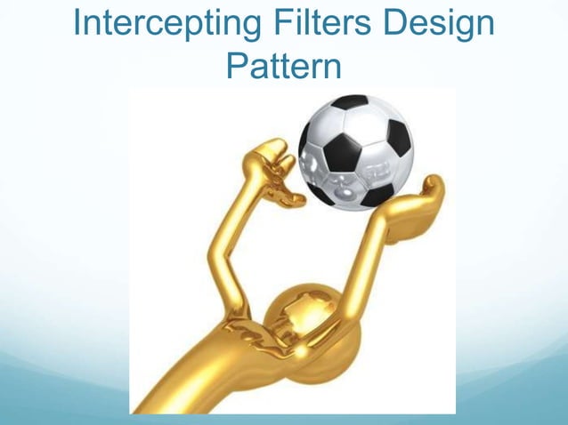 Intercepting Filters Design Pattern | PPTX | Programming Languages | Computing