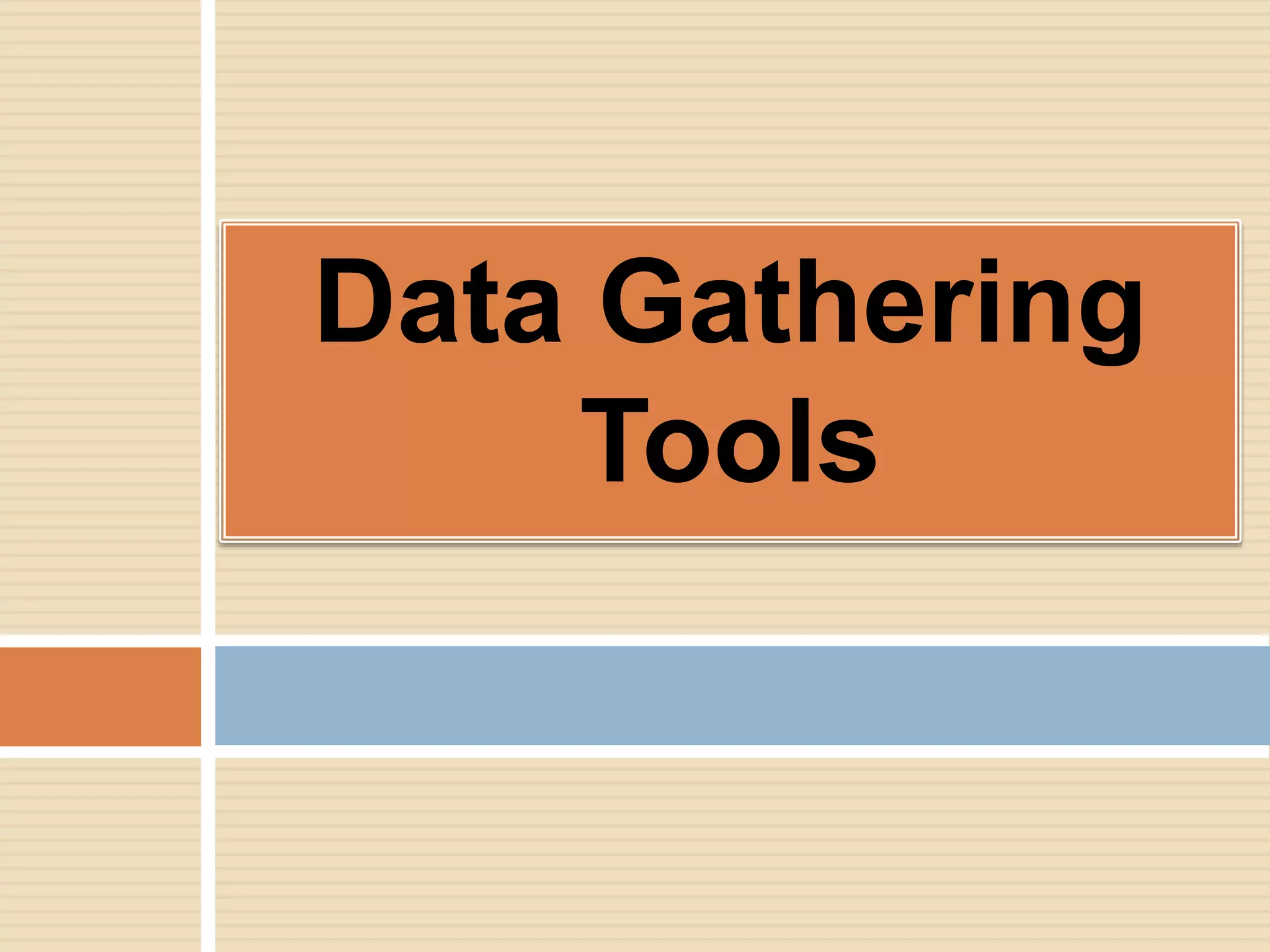 Data gathering tools and uses | PPTX