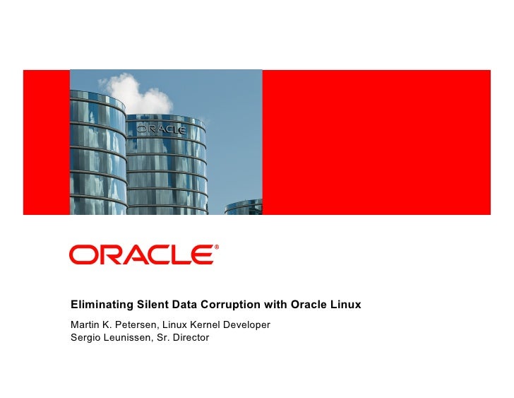 Eliminating Silent Data Corruption with Oracle Linux Eliminating Silent Data Corruption with Oracle Linux