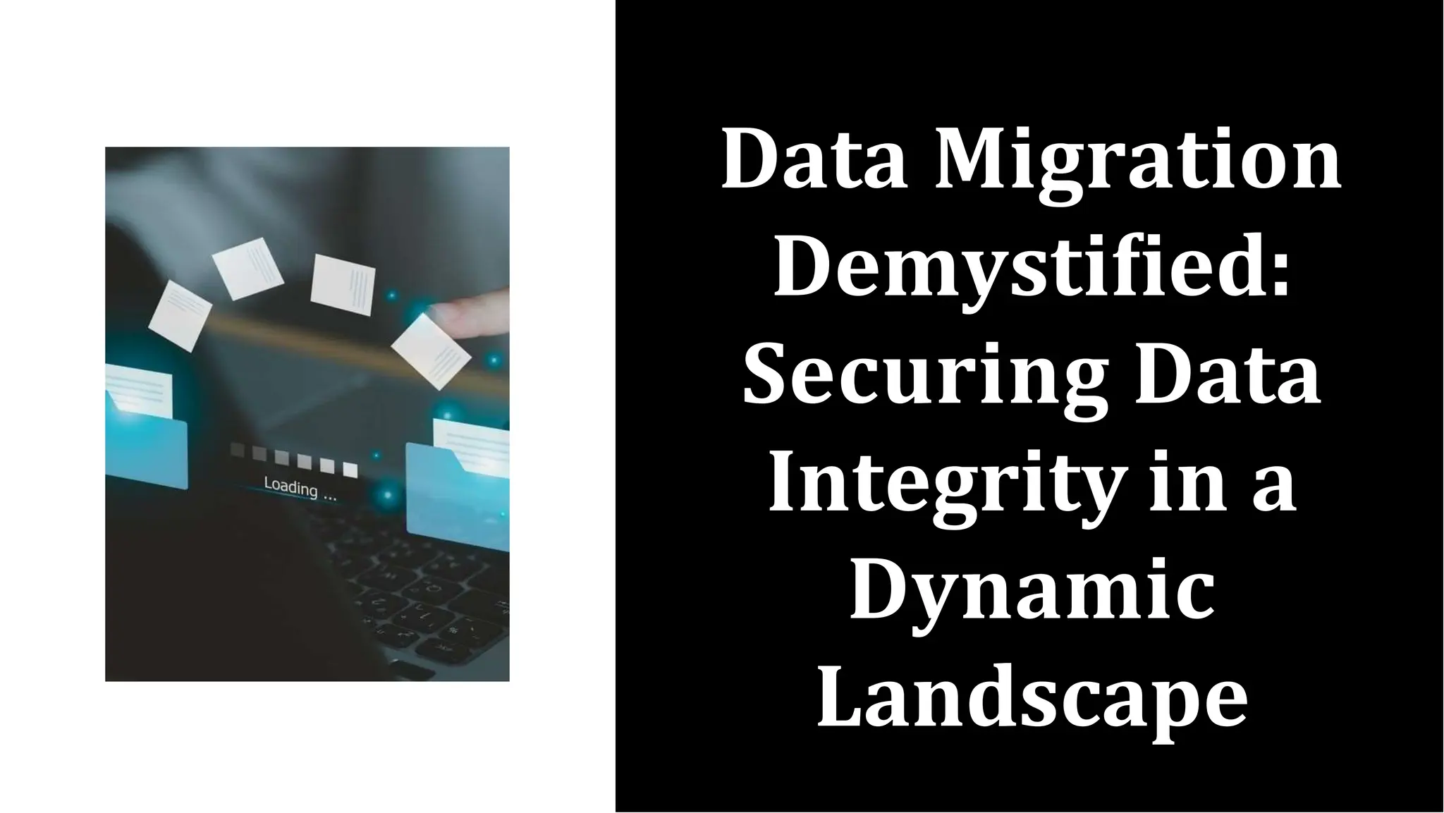Data Migration Demystified: Securing Data Integrity in a Dynamic Landscape | PPT