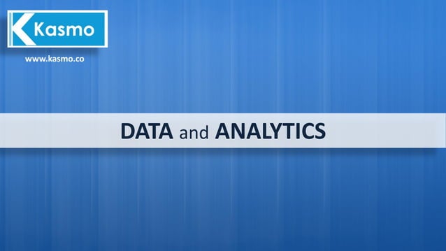 Data and analytics - Kasmo | PPT