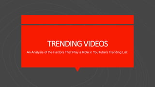 Trending Videos - An Analysis Into the Factors of YouTube's Trending ...
