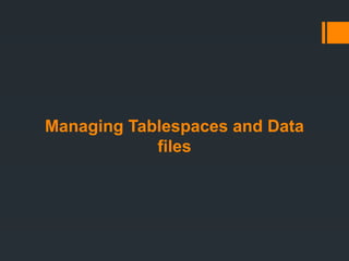 tablespaces and datafiles in database administration | PPTX