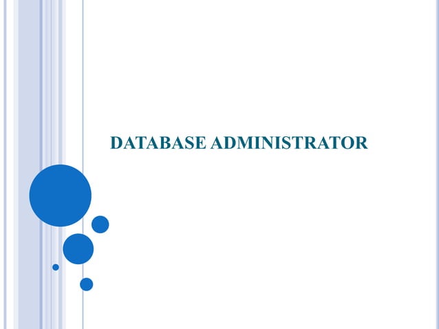 Database administrator | PPTX | Databases | Computer Software and Applications