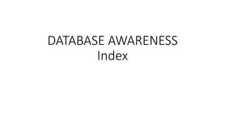 DATAB ASE AWARE NE SS IN DEX.pptx