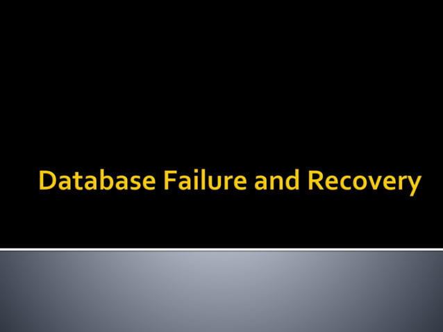 Database failure and recovery 1 | PPTX
