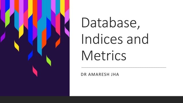 Database, Indices and Metrics.pptx