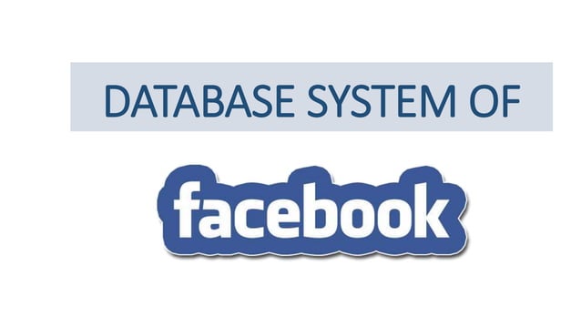 Database management system of facebook | PPTX | Databases | Computer ...