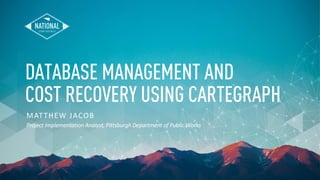 Database Management and Cost Recovery Using Cartegraph | PPT