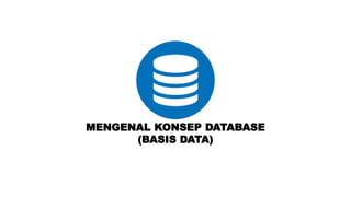 Mengenal Konsep Dasar Dari Database dan Implementasinya | PPTX